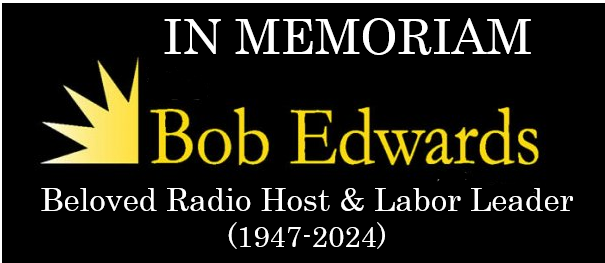 Bob Edwards: Beloved Radio Host and Labor Leader (1947-2024) | Shanker ...
